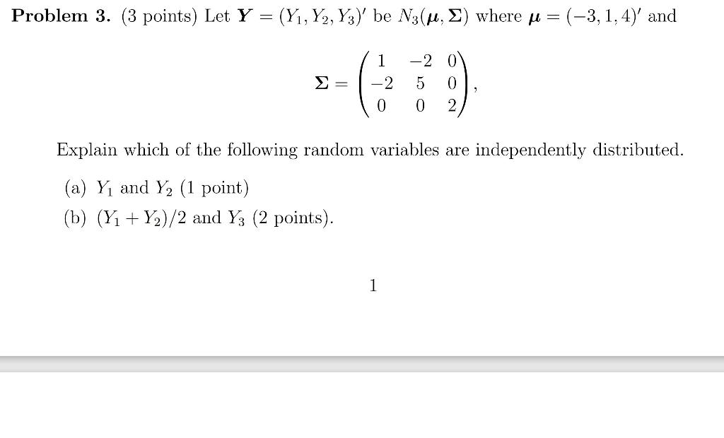 Solved Problem 3. (3 points) Let Y = (Y1, Y2, Yz)' be N3(u, | Chegg.com Solved Problem 3. (3 points) Let Y = (Y1, Y2, Yz)' be N3(u, | Chegg.com