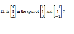 Solved 12. Is 3 in the span of 1 and 1 ? | Chegg.com
