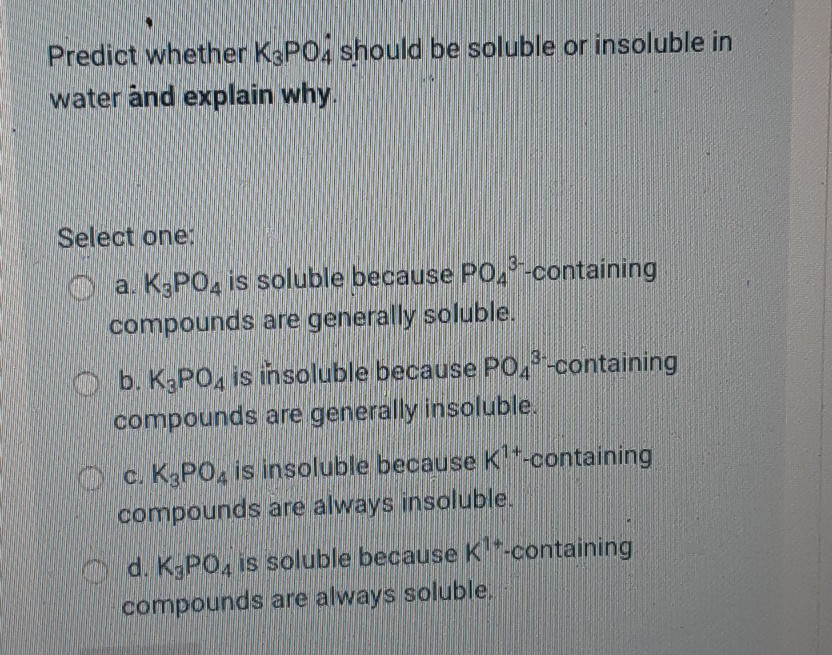 Solved Predict whether K3PO4 should be soluble or insoluble | Chegg.com