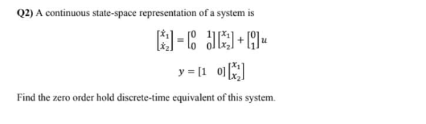 Solved Q2) A continuous state-space representation of a | Chegg.com