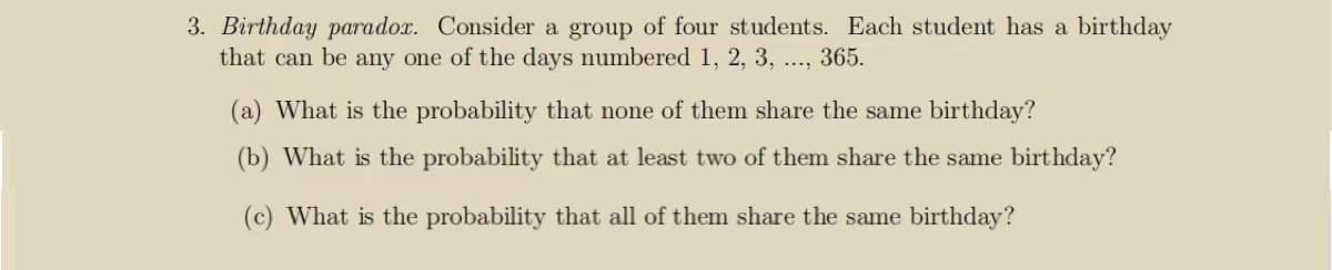 Solved 3. Birthday paradox. Consider a group of four | Chegg.com