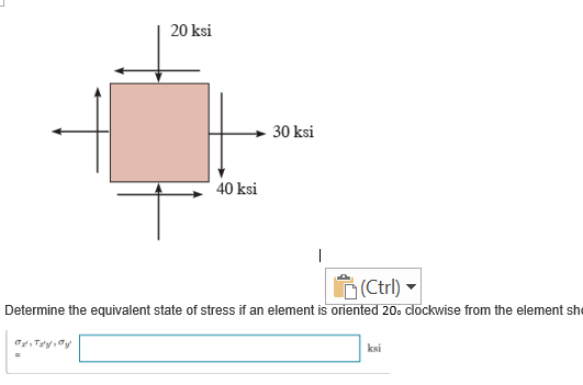 Solved 20 ksi 30 ksi 40 ksi (Ctrl) - Determine the | Chegg.com