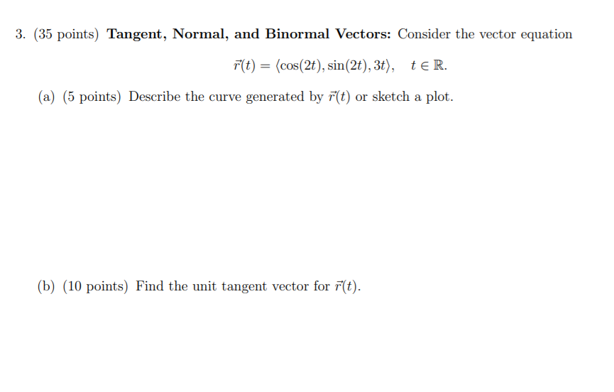 Solved 3. (35 points) Tangent, Normal, and Binormal Vectors: | Chegg.com
