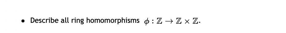 Solved - Describe all ring homomorphisms ϕ:Z→Z×Z.Show that | Chegg.com