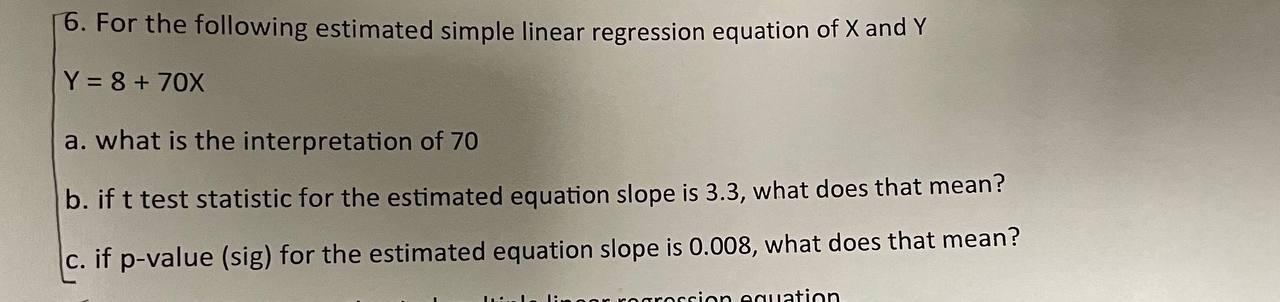 Solved 6. For the following estimated simple linear | Chegg.com