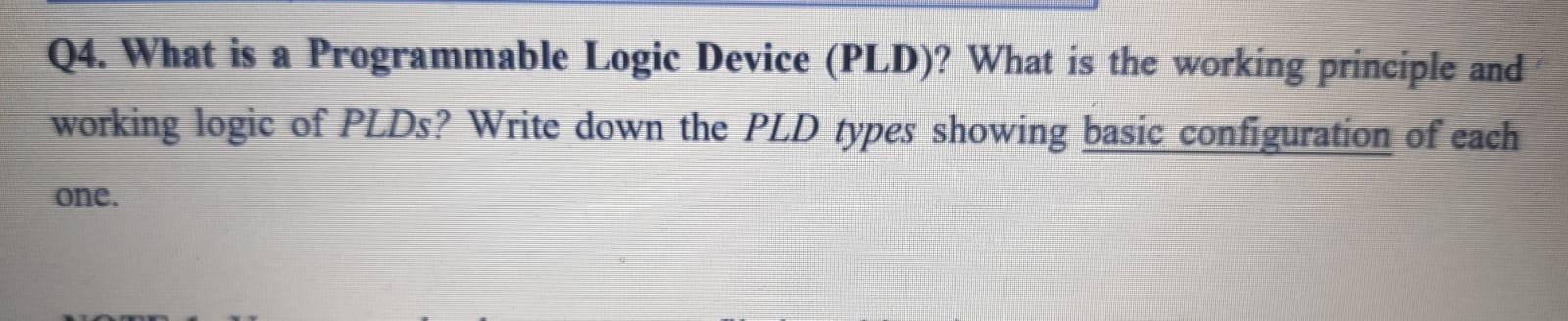 Solved Q4. What is a Programmable Logic Device (PLD)? What | Chegg.com
