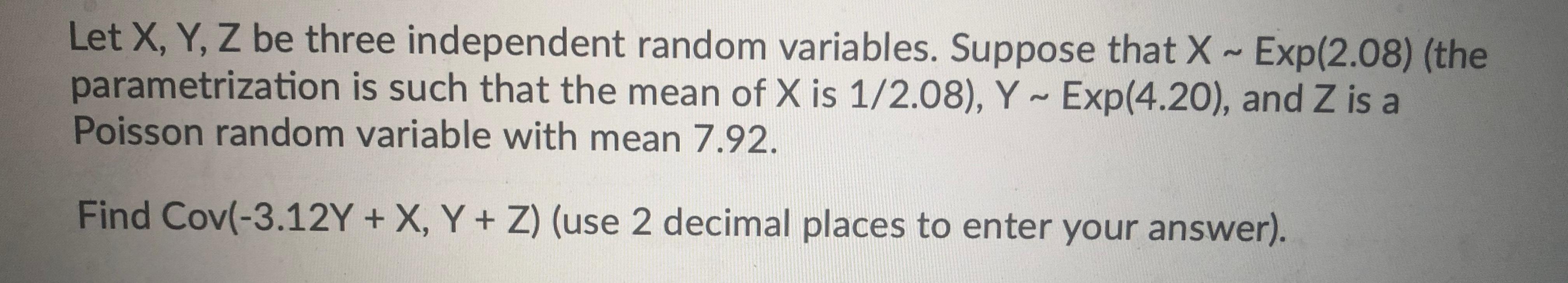 Solved Let X, Y, Z be three independent random variables. | Chegg.com