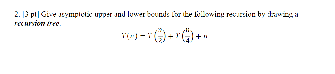 Solved 2 [3 Pt] Give Asymptotic Upper And Lower Bounds For