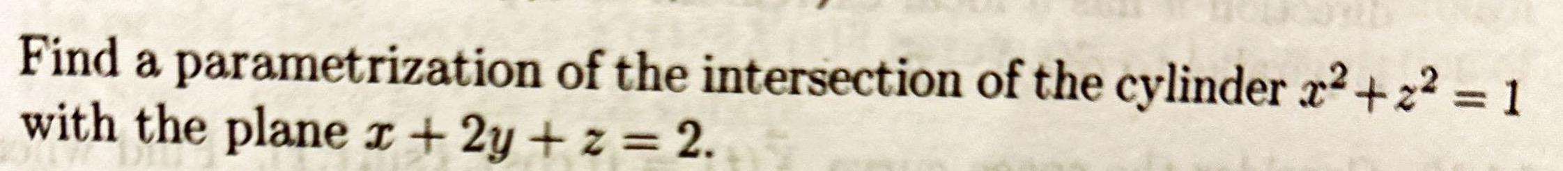 Solved Find a parametrization of the intersection of the | Chegg.com
