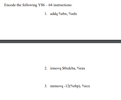 Solved Encode the following Y86 - 64 instructions: 1. | Chegg.com