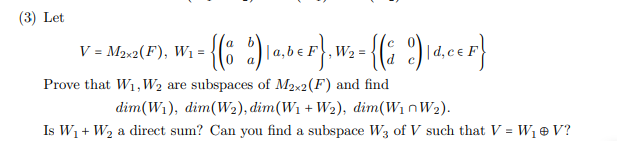 Solved (3) Let V = M2x2(F), W1 = W2 = Prove that W1,W2 are | Chegg.com