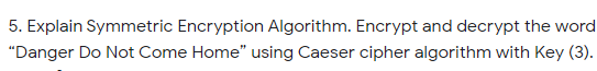 Solved 5. Explain Symmetric Encryption Algorithm. Encrypt | Chegg.com