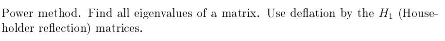 Power method. Find all eigenvalues of a matrix. Use | Chegg.com