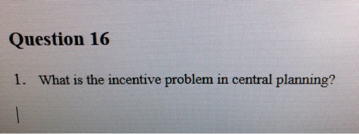 Solved Question 16 1. What is the incentive problem in | Chegg.com