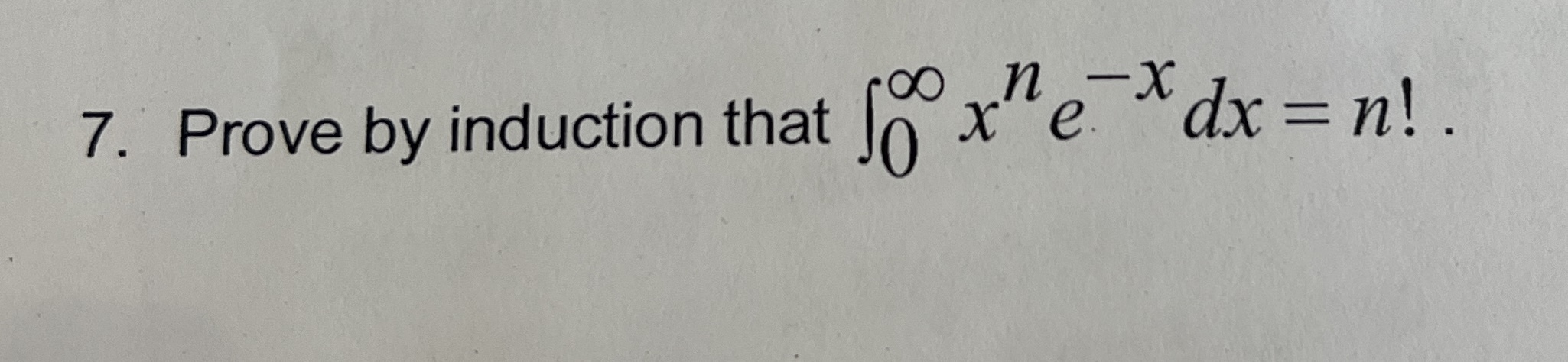 Solved 7. Prove by induction that ∫0∞xne−xdx=n!. | Chegg.com