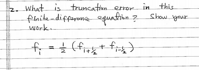 Solved in this 2. What Show your is truncation error finite | Chegg.com