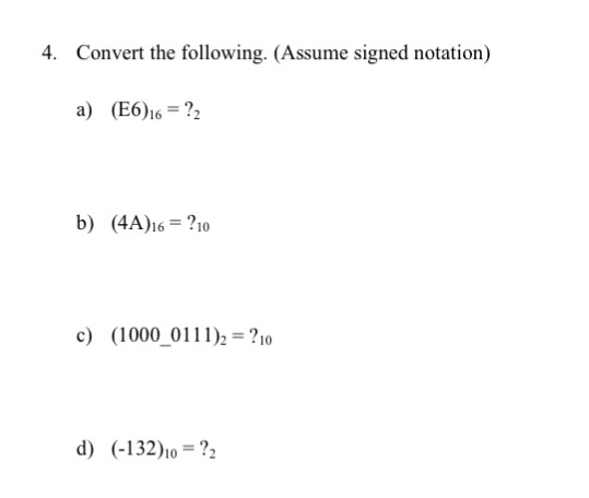 Solved 4. Convert the following. (Assume signed notation) a) | Chegg.com