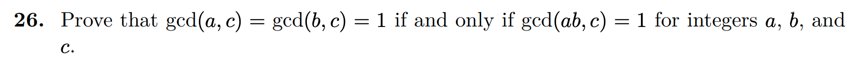 Solved 26. Prove that gcd(a,c)=gcd(b,c)=1 if and only if | Chegg.com