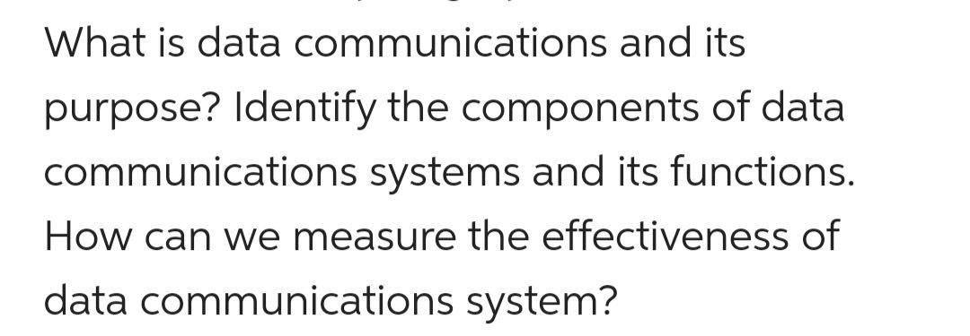 Solved What is data communications and its purpose? Identify | Chegg.com