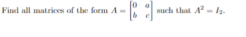 Solved Find all matrices of the form A=[0bac] such that | Chegg.com