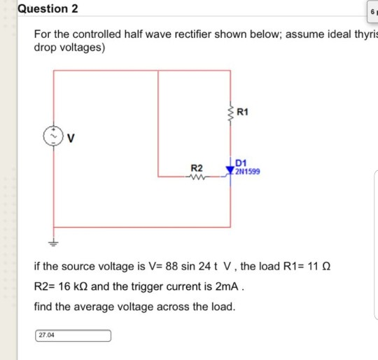 Solved Question 2 For the controlled half wave rectifier | Chegg.com