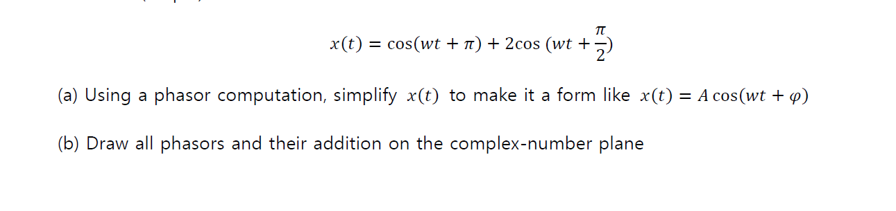 Solved x(t)=cos(wt+π)+2cos(wt+2π) (a) Using a phasor | Chegg.com