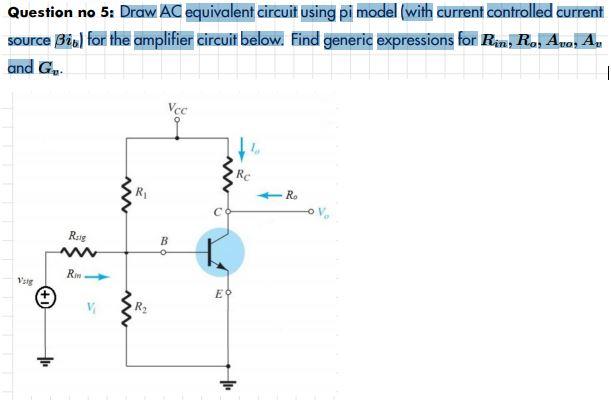 Solved Question no 5: Draw AC equivalent circuit using pi | Chegg.com