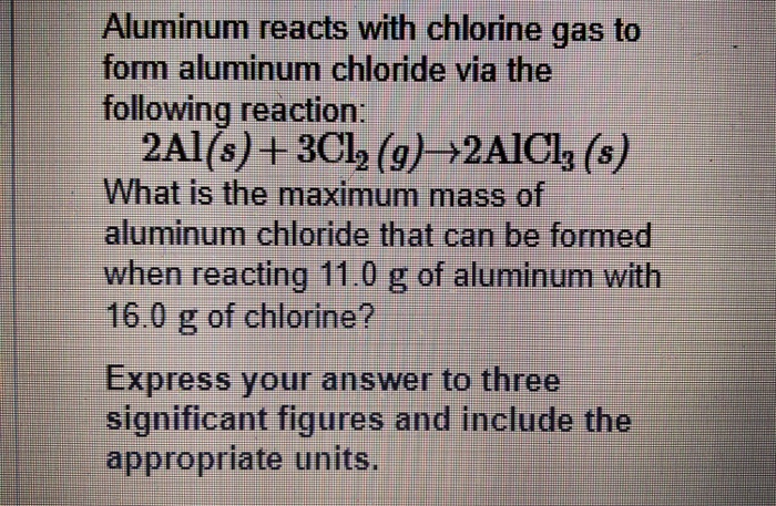 Solved Aluminum reacts with chlorine gas to form aluminum | Chegg.com