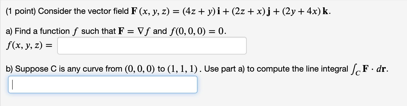 Solved (1 point) Consider the vector field F (x, y, z) = (4z | Chegg.com