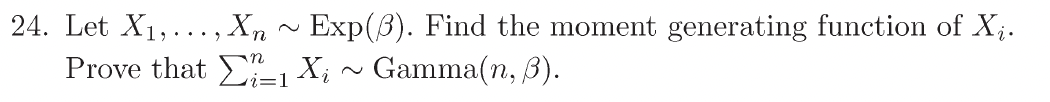 Solved 24. Let X1,…,Xn∼Exp(β). Find the moment generating | Chegg.com