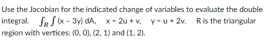 Solved Use the Jacobian for the indicated change of | Chegg.com