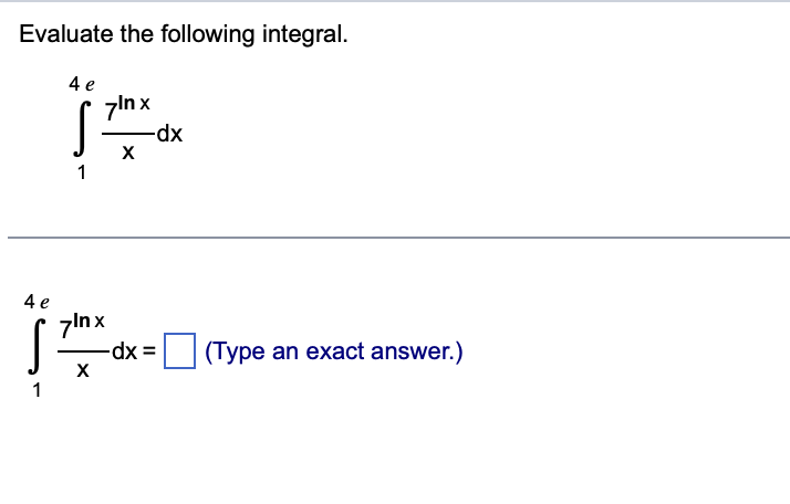 Solved Evaluate the following integral. 4 e 4 e 1 1 7ln x dx | Chegg.com