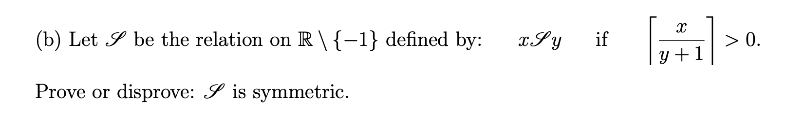 Solved (b) Let S be the relation on R\{−1} defined by: xSy | Chegg.com