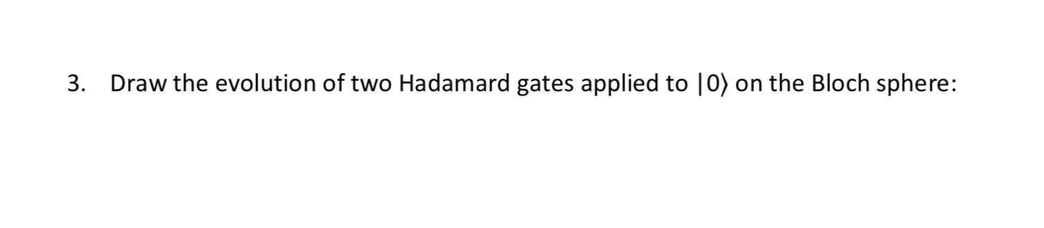 Solved Draw the evolution of two Hadamard gates applied to | Chegg.com