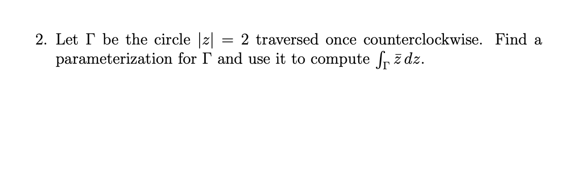 Solved 2. Let T be the circle [2] = 2 traversed once | Chegg.com