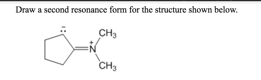 Solved Draw a second resonance form for the structure shown | Chegg.com