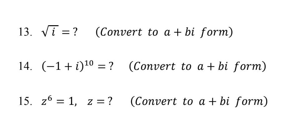 Solved 13. i=? (Convert to a+bi form) 14. (−1+i)10=? | Chegg.com