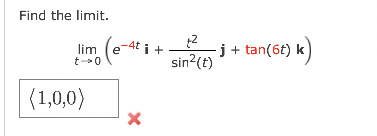 Solved Find the limit. lim t→0 (1,0,0) (e-4t i X i + t² | Chegg.com