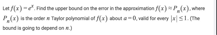 Solved Let f(x) = e^x. Find the upper bound on the error in | Chegg.com