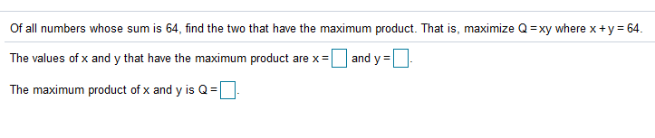 Solved Of all numbers whose sum is 64, find the two that | Chegg.com