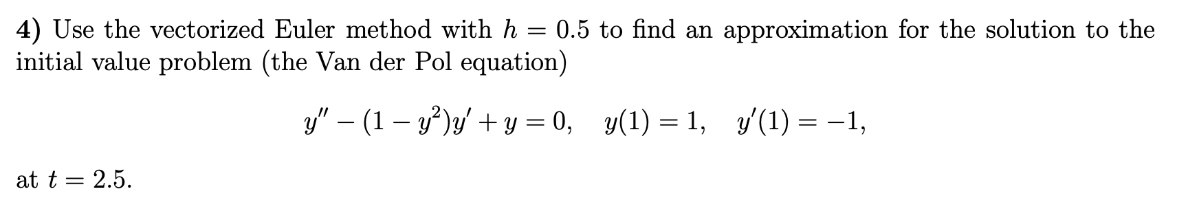 Solved = 4) Use the vectorized Euler method with h 0.5 to | Chegg.com