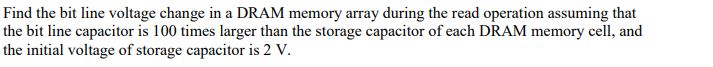 Solved Find the bit line voltage change in a DRAM memory | Chegg.com