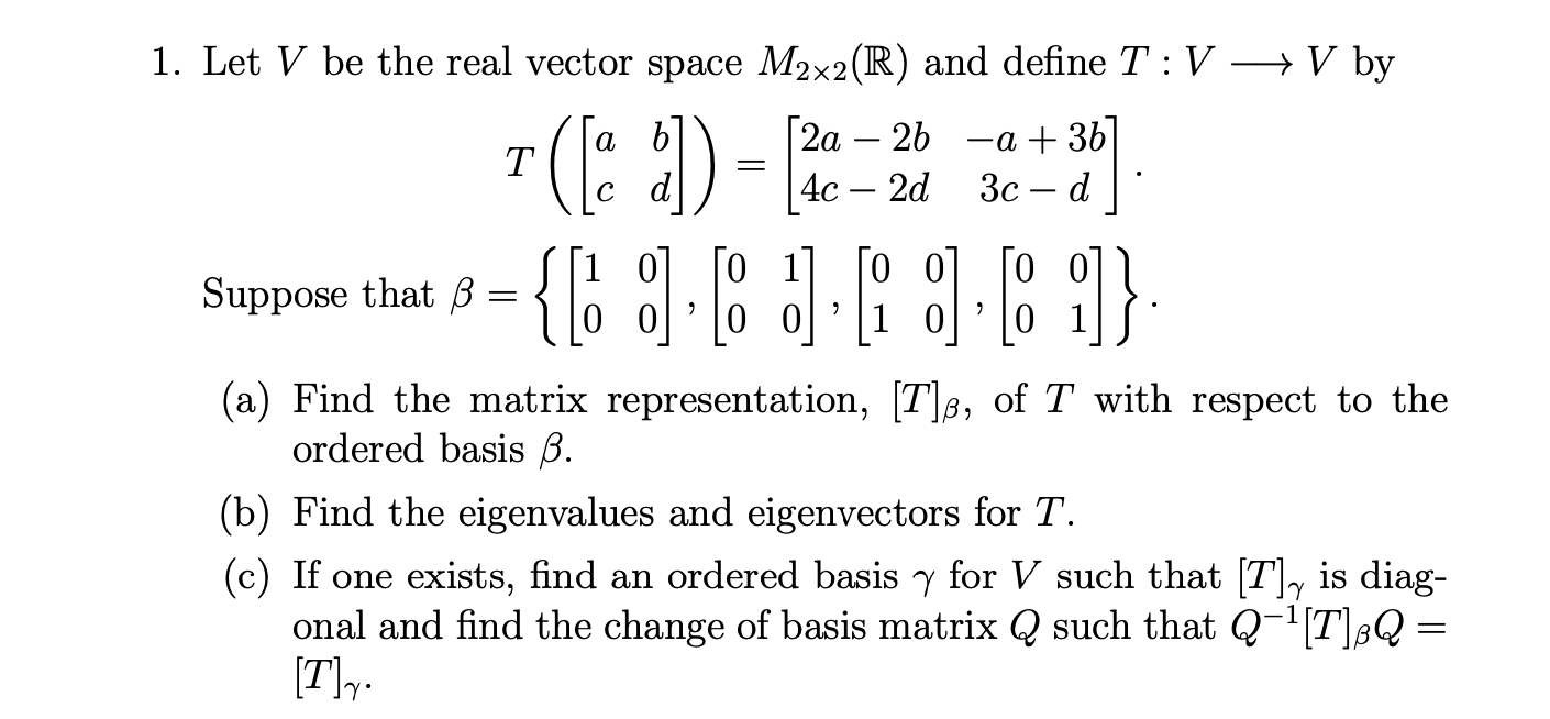 Solved 1. Let V be the real vector space M2x2(R) and define | Chegg.com