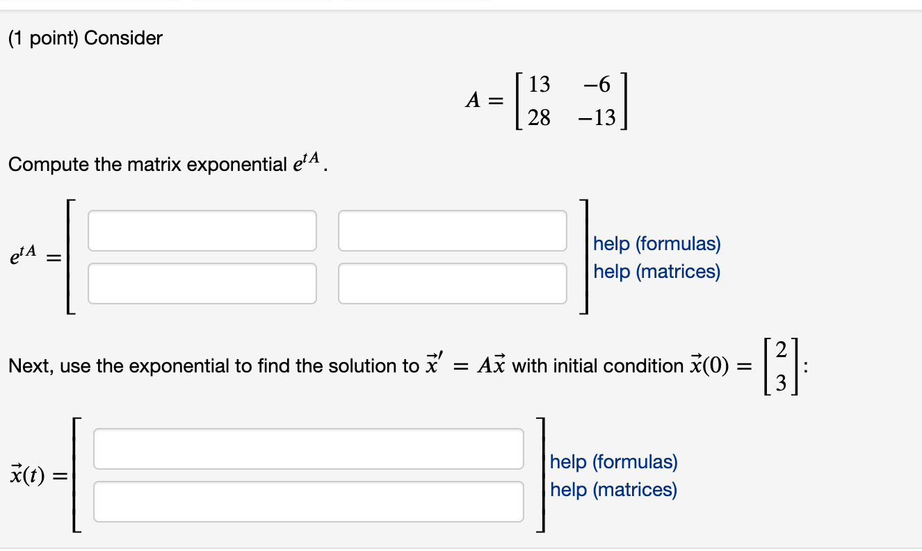 Solved (1 point) Consider 13 -6 A = 3 = 28 -13 Compute the | Chegg.com