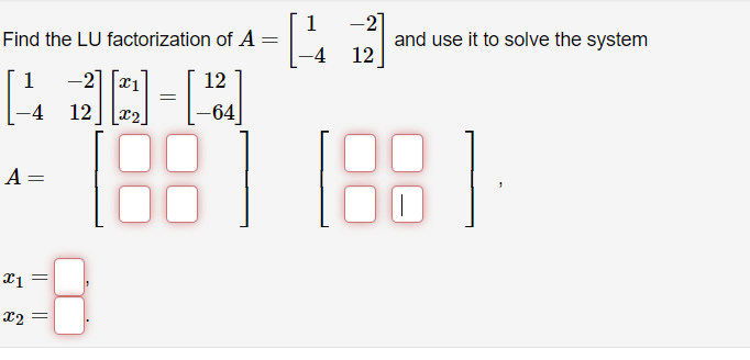 Solved Find the LU factorization of A=[1−4−212] and use it | Chegg.com