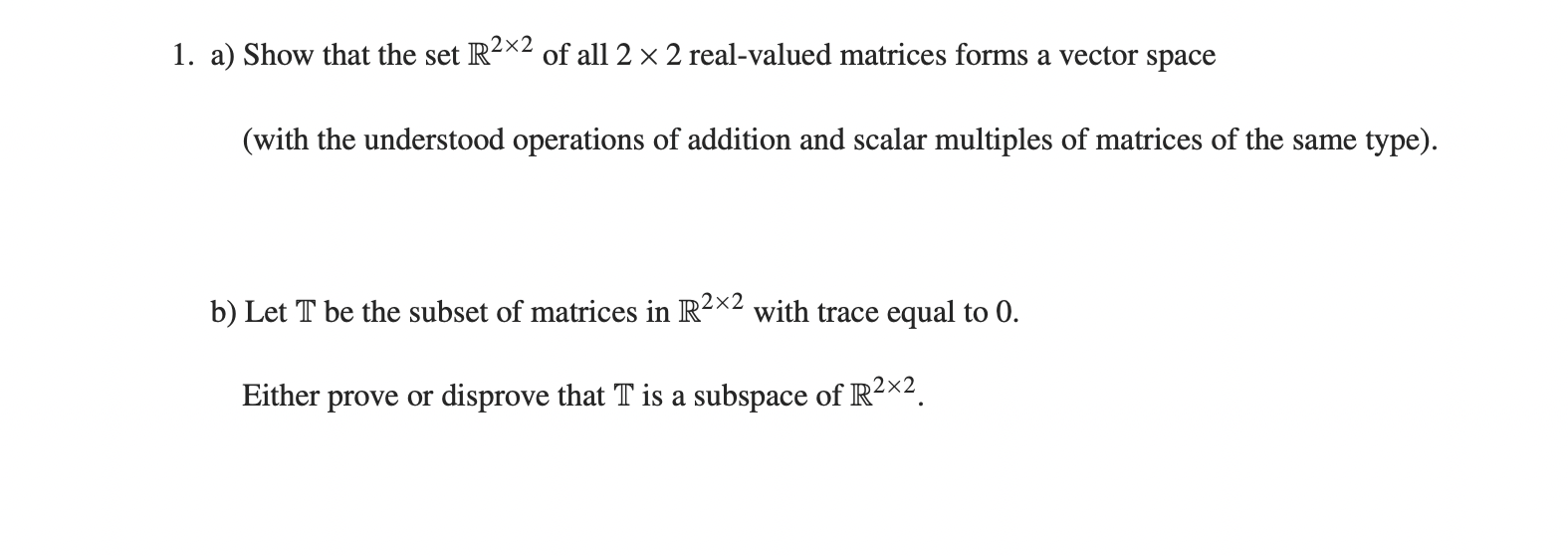 Solved 1. a) Show that the set R2×2 of all 2×2 real-valued | Chegg.com