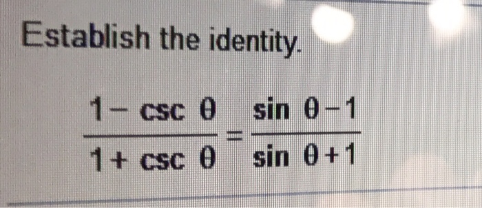 Solved Establish the identity. 1 - csc theta/1 + csc theta | Chegg.com