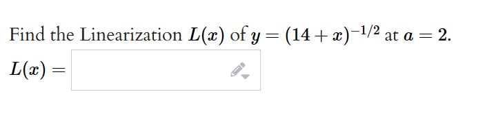 Solved Find the Linearization L(x) of y=(14+x)−1/2 at a=2. | Chegg.com