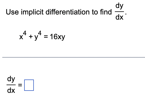 Solved Use implicit differentiation to find dxdy. x4+y4=16xy | Chegg.com