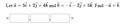 Solved Let a=5i+2j+4k and b=−i−2j+5k. Find −a+b. | Chegg.com